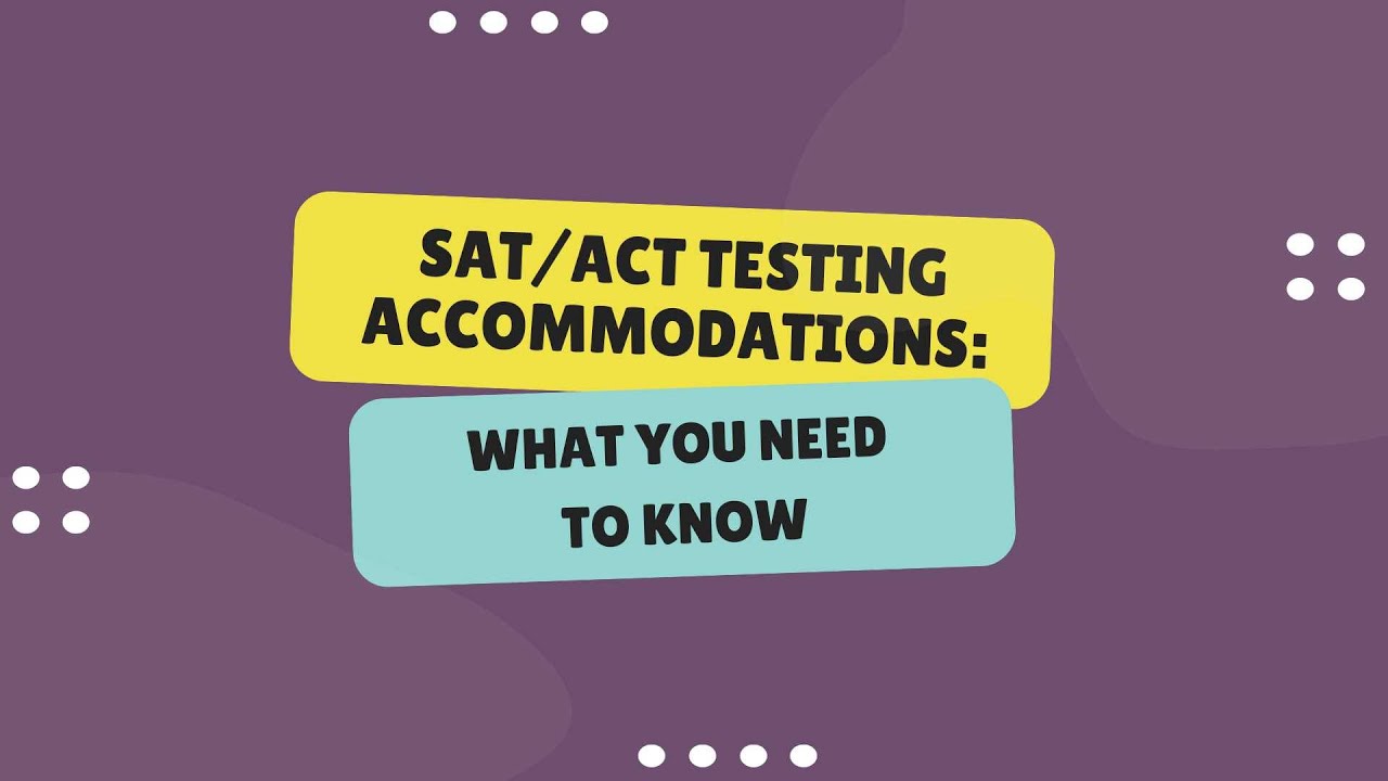 SAT & ACT Testing Accommodations Explained | What Parents & Students Need to Know