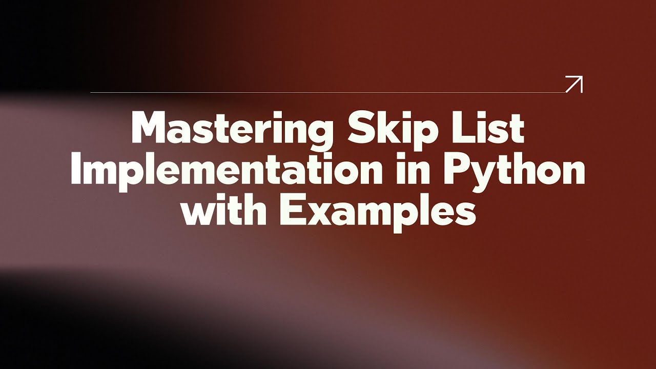 Mastering Skip List Implementation in Python with Examples