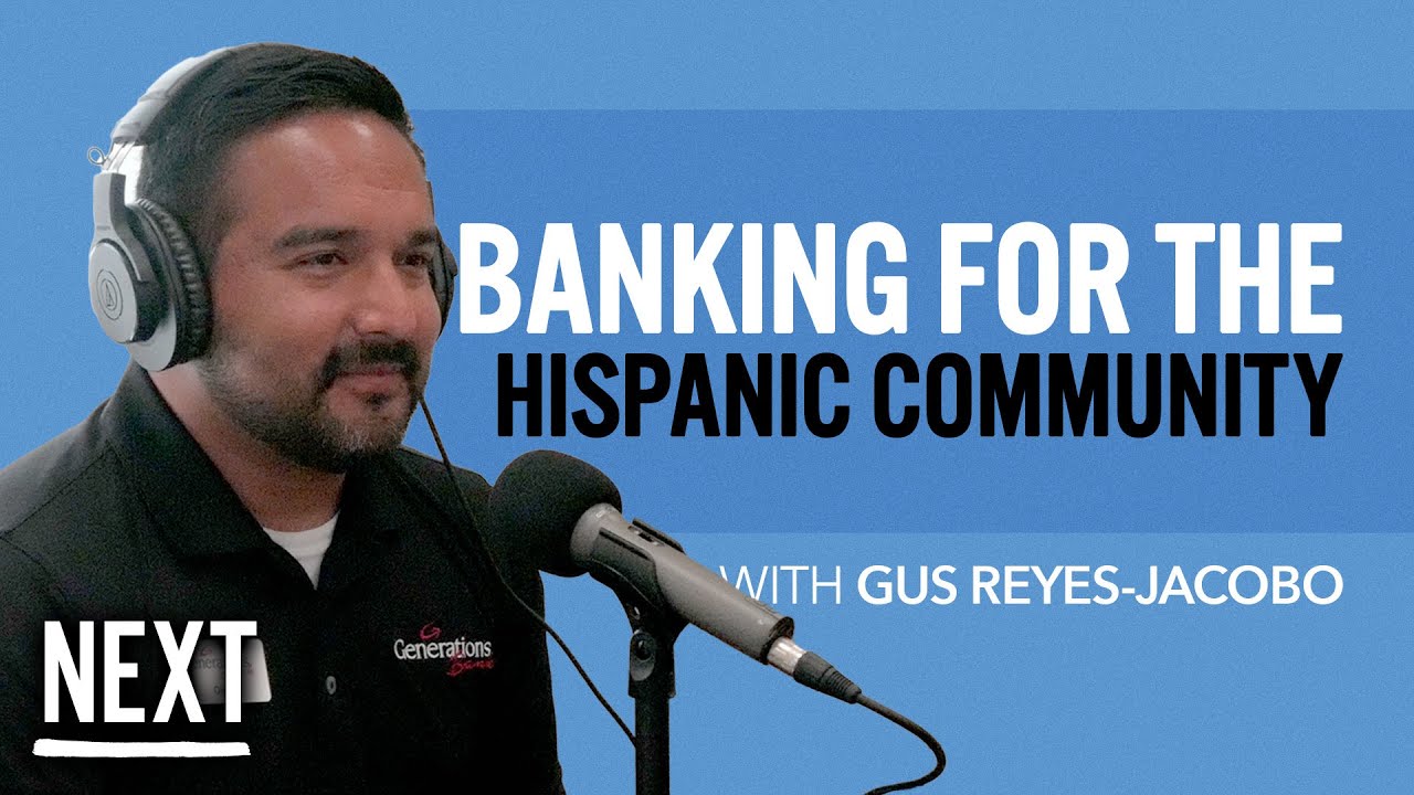 Banking for the Hispanic Community with Gus Reyes-Jacobo of Generations Bank