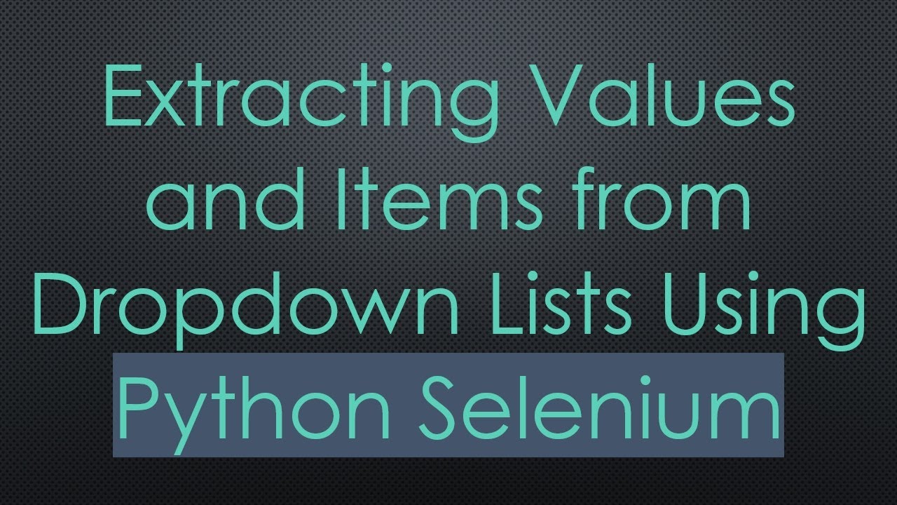 Extracting Values and Items from Dropdown Lists Using Python Selenium