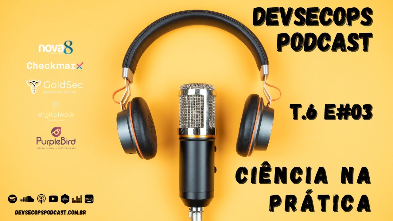 CIÊNCIA NA PRÁTICA | #DEVSECOPS PODCAST #03