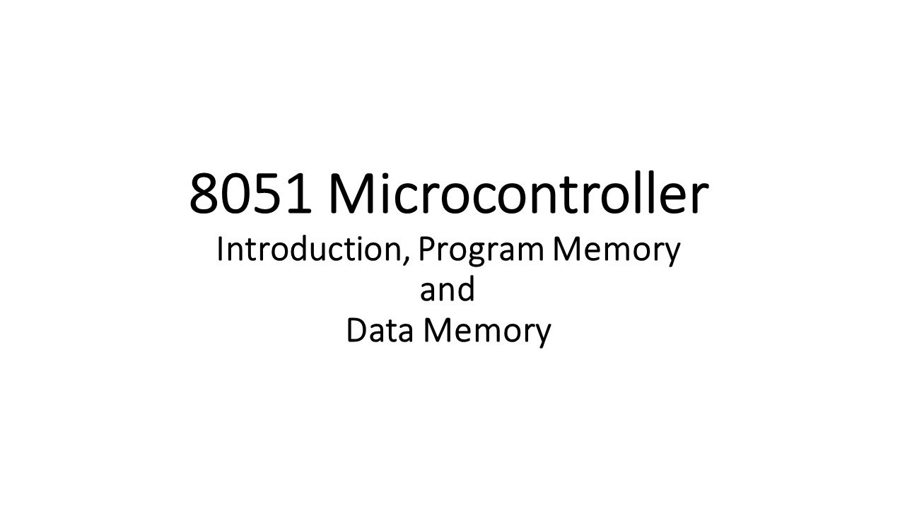 17. 8051 Microcontroller (Part 1/3) Introduction, Program Memory and Data Memory