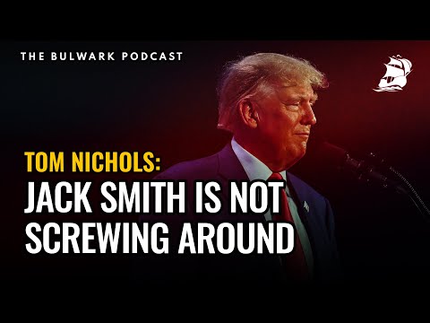 The Bulwark with Charlie Sykes: Tom Nichols: Jack Smith Is Not Screwing ...