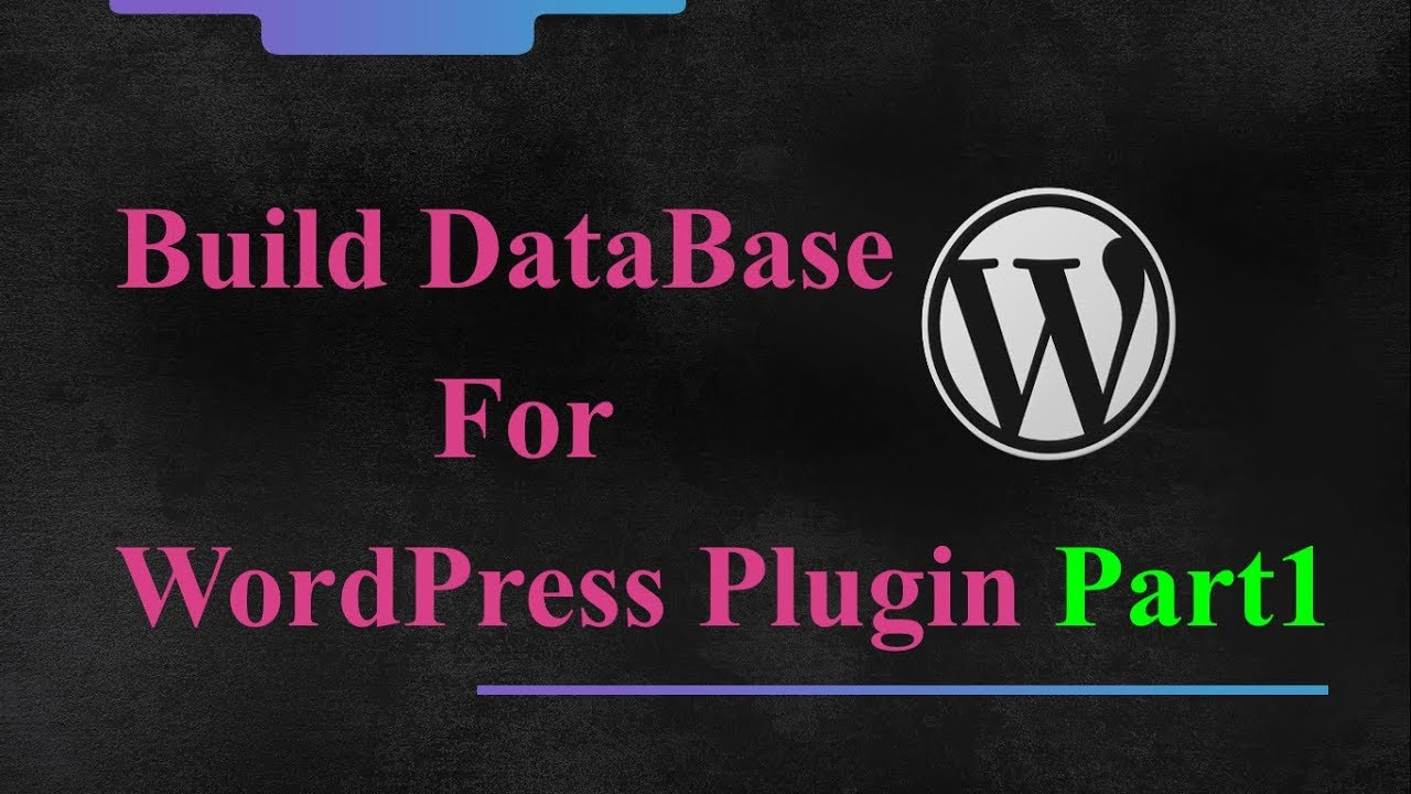 WordPress Plugin Development - How To Create Table In WordPress Database - Part 1