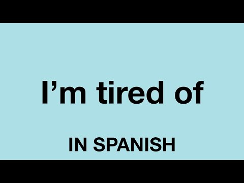 How To Say (I'm tired of) In Spanish