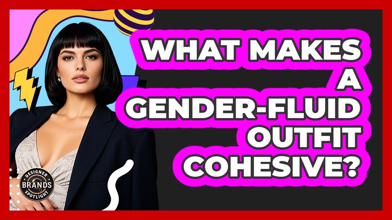 What Makes A Gender-fluid Outfit Cohesive? - Designer Brands Spotlight