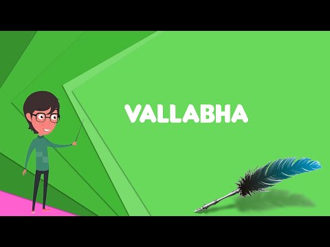 What is Vallabha? Explain Vallabha, Define Vallabha, Meaning of Vallabha