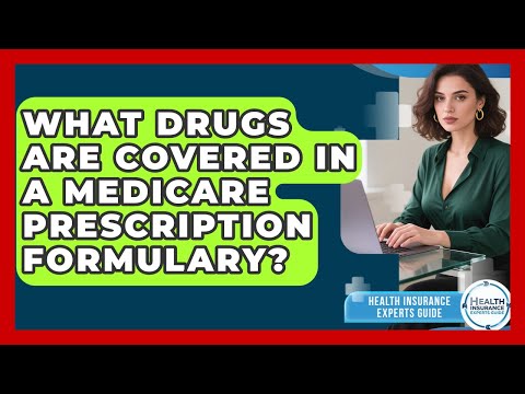 What Drugs Are Covered in a Medicare Prescription Formulary? | Health Insurance Experts Guide News