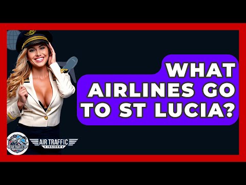 What Airlines Go To St Lucia? - Air Traffic Insider