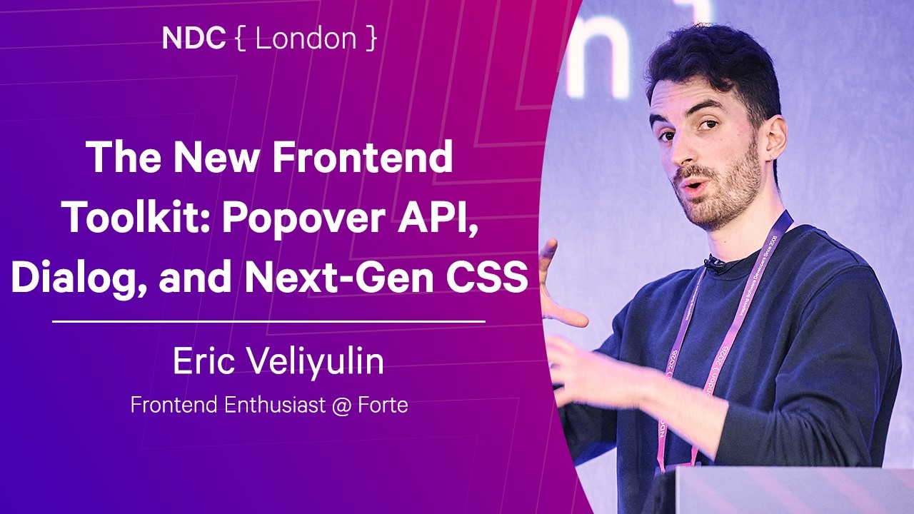 The New Frontend Toolkit: Popover API, Dialog, and Next-Gen CSS - Eric Veliyulin - NDC London 2026