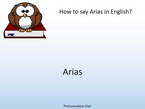 How to say Arias in English? - Pronunciation Owl