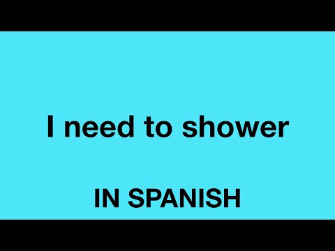 How To Say (I need to shower) In Spanish