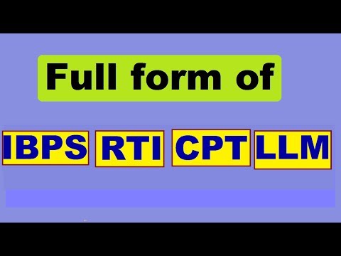 Full form of IBPS, RTI ,CPT and LLM