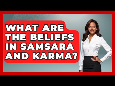 What Are The Beliefs In Samsara And Karma? - Buddhism Reflections