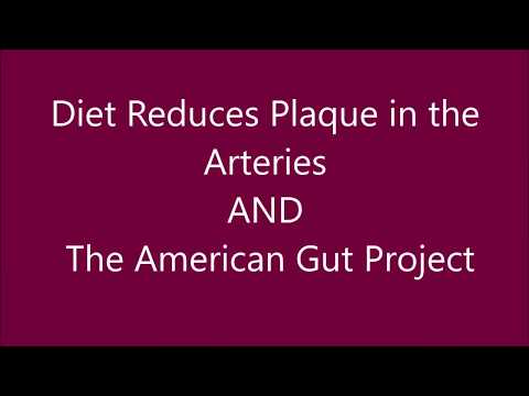 Diet Reduces Plaque in the Arteries AND The American Gut Project