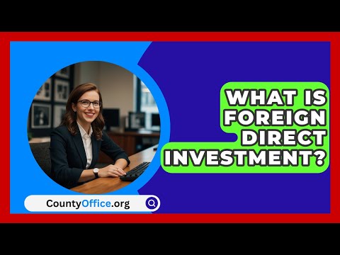 What Is Foreign Direct Investment? - CountyOffice.org