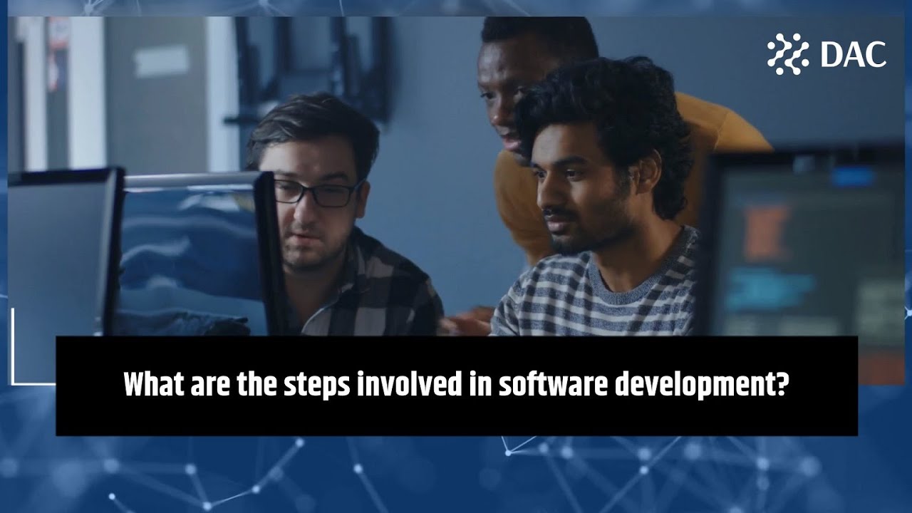 What are the steps involved in software development? | DAC.digital