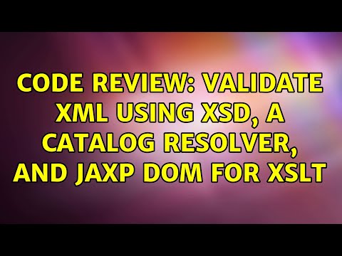 Code Review: Validate XML using XSD, a Catalog Resolver, and JAXP DOM for XSLT