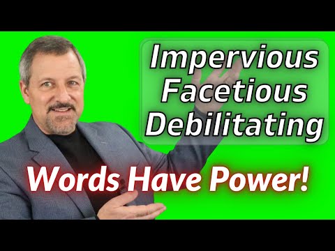 Impervious, Facetious, and Debilitating