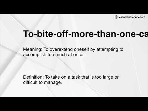 To-bite-off-more-than-one-can-chew Meaning