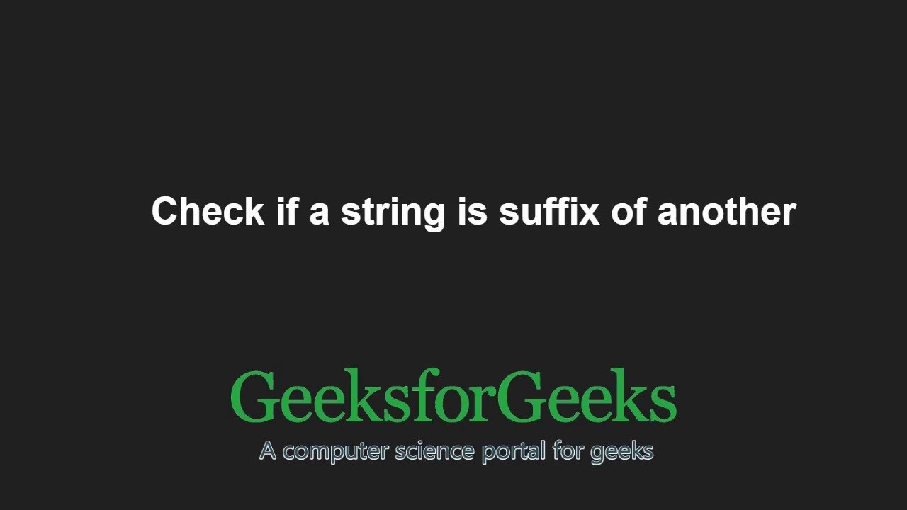 Check if a string is suffix of another | GeeksforGeeks