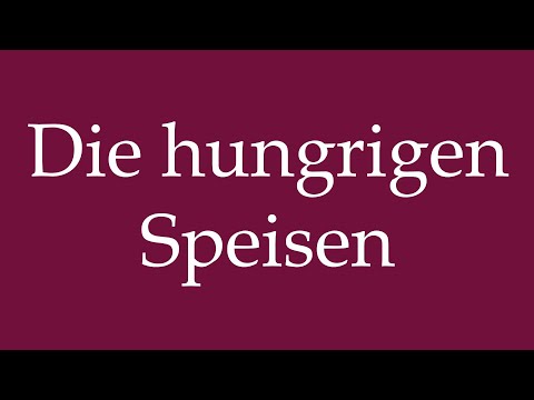 How to Pronounce ''Die hungrigen Speisen'' (The Hungry Foods) Correctly in German