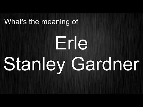 What's the meaning of "Erle Stanley Gardner", How to pronounce Erle Stanley Gardner?