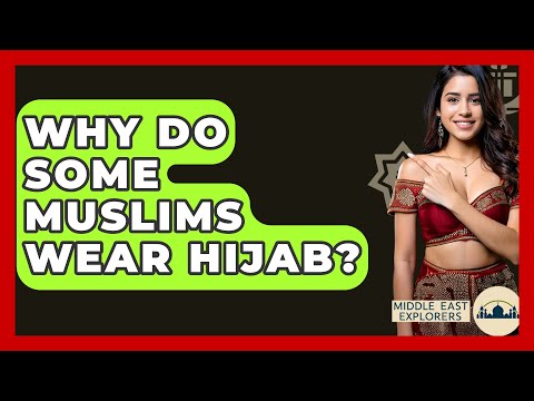 Why Do Some Muslims Wear Hijab? - Middle East Explorers