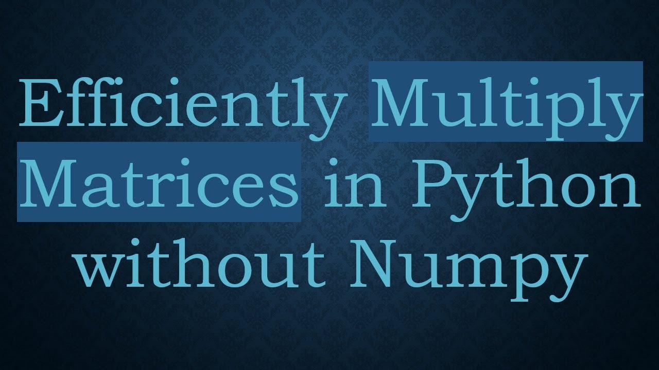 Efficiently Multiply Matrices in Python without Numpy