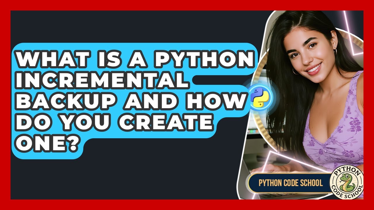 What Is A Python Incremental Backup And How Do You Create One? - Python Code School