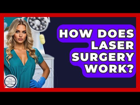 How Does Laser Surgery Work? - The Operating Table