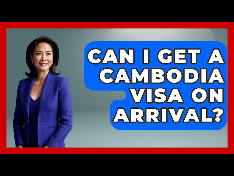 Can I Get A Cambodia Visa On Arrival? - Exploring Southeast Asia