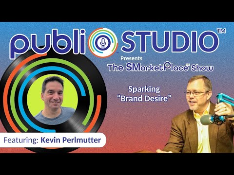 SMarketPlace™ Live: Kevin Perlmutter on Sparking "Brand Desire"