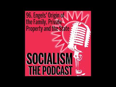 Socialism 96. Engels’ Origin of the Family, Private Property and the State