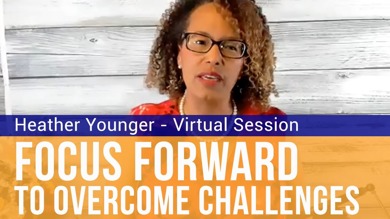 Focus Forward to Overcome Challenges with Heather Younger
