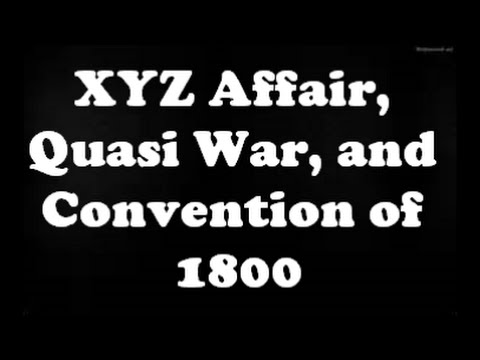 XYZ Affair, Quasi War, and Convention of 1800