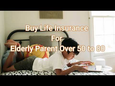 Buy Life Insurance For Elderly Parent Over 50 to 80
