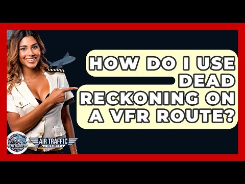 How Do I Use Dead Reckoning On A VFR Route? - Air Traffic Insider