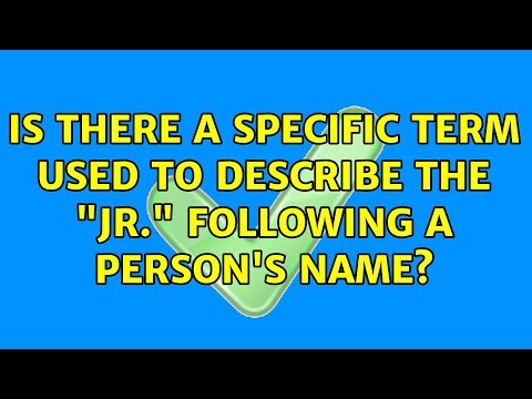 Is there a specific term used to describe the "Jr." following a person's name?