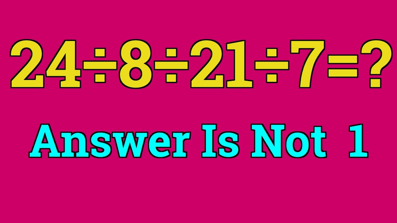 This simple logic puzzle will trick your brain | 24÷8÷21÷7 = ?
