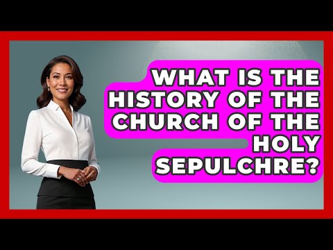 What Is the History of the Church of the Holy Sepulchre? | Holy Landmarks