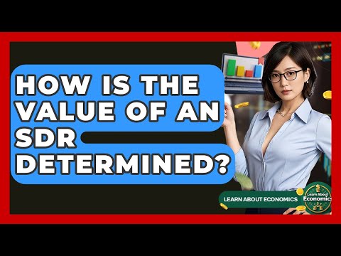 How Is The Value Of An SDR Determined? - Learn About Economics