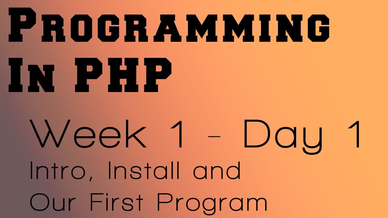 Programming in PHP - Week 1 - Day 1 - Introduction, Installing PHP and 