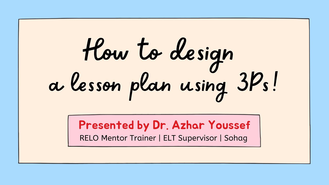 How to Design a  Lesson Plan using 3Ps Approach (Presentation - Practice - Production)