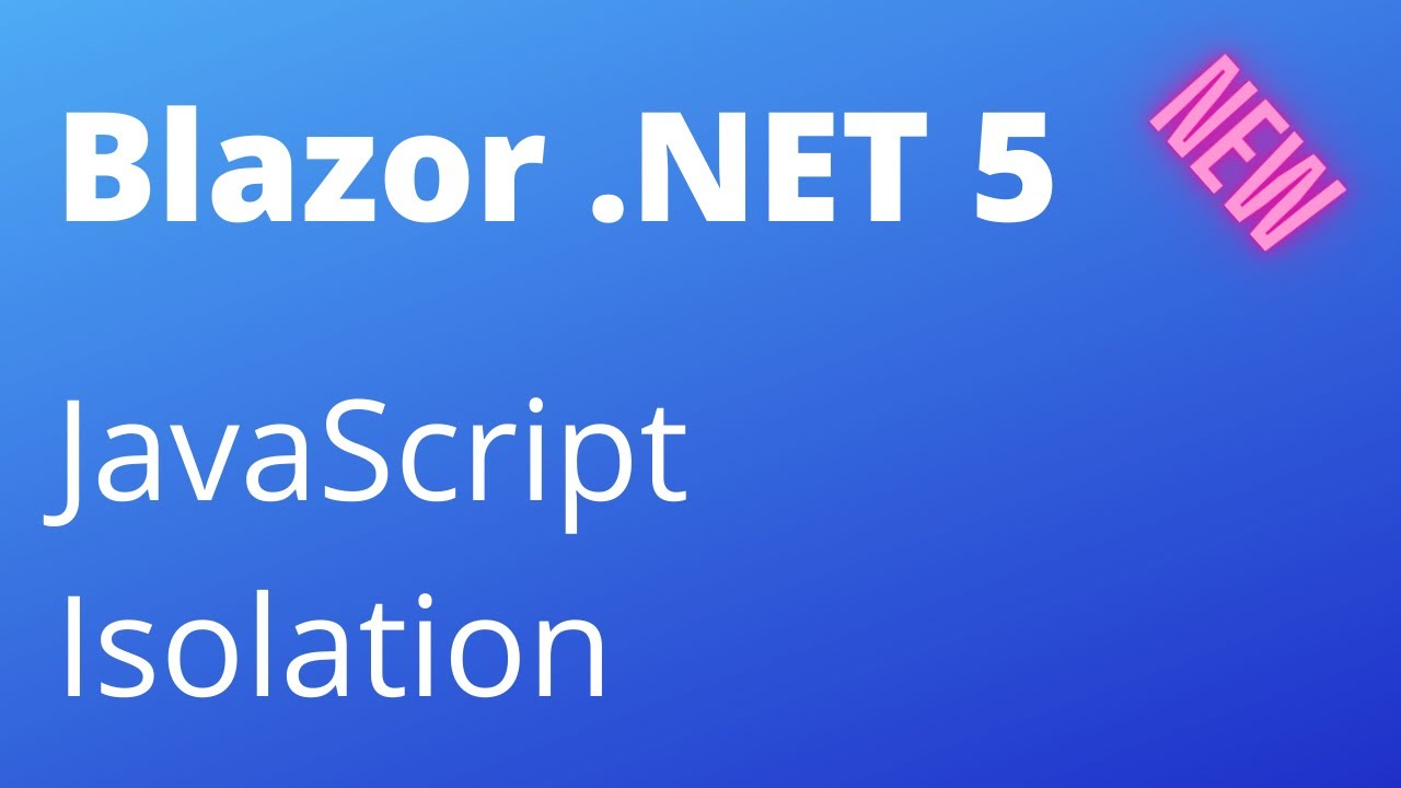 Blazor .NET 5 - JavaScript Isolation - JavaScript Files per Component (Finally!)