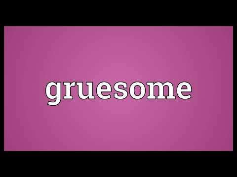 Gruesome Meaning