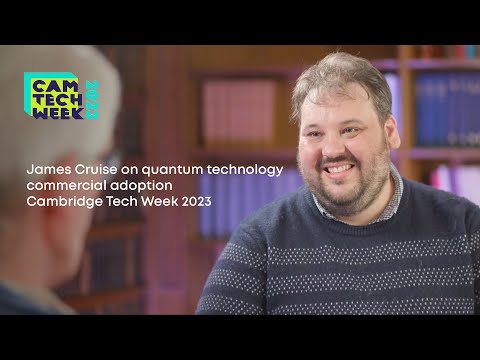 CC’s James Cruise on quantum technology commercial adoption | Cambridge Tech Week 2023