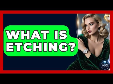 What Is Etching? - Jewelry Market Spotlight