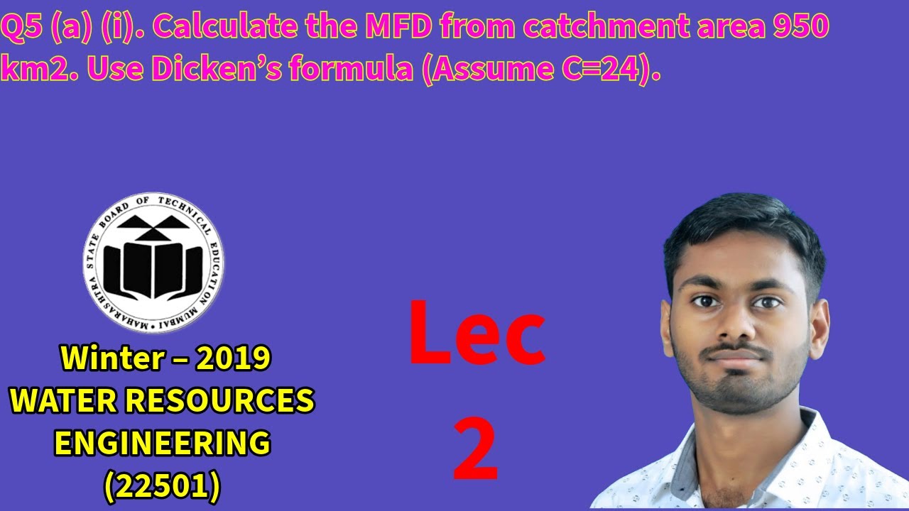 Calculate the MFD from catchment area using Dicken’s formula. (WATER RESOURCES ENGINEERING) 2