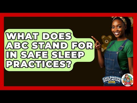 What Does ABC Stand For In Safe Sleep Practices? - Childhood Education Zone